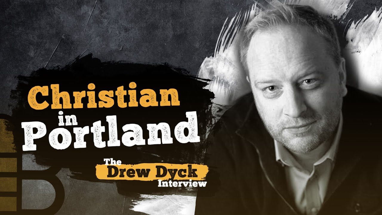 Christian In Portland: The Drew Dyck Interview - The BATTLEFRONT
